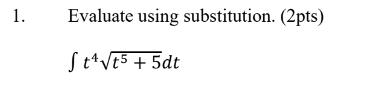 Solved Evaluate using substitution. (2pts) ∫t4t5+5dtEvaluate | Chegg.com