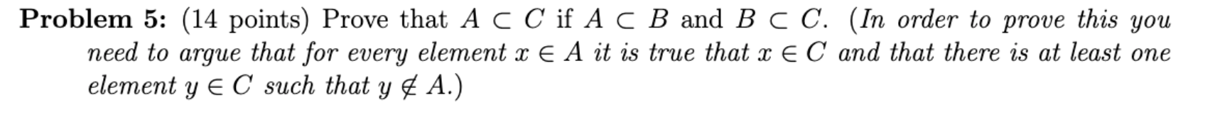 Solved Problem 5: (14 points) Prove that A⊂C if A⊂B and B⊂C. | Chegg.com
