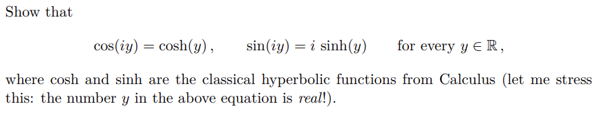 Solved Show that cos(iy)=cosh(y),sin(iy)=isinh(y) for every | Chegg.com