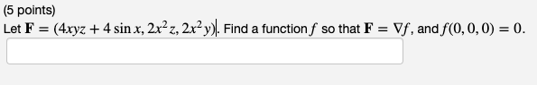 Solved Let F=(4xyz+4sinx,2x2z,2x2y). Find a function f so | Chegg.com