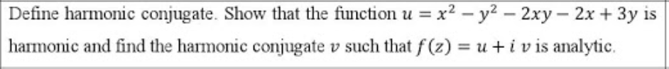 Solved Define harmonic conjugate. Show that the function u = | Chegg.com