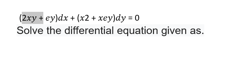 Solved (2xy + ey)dx + (x2 + xey)dy = 0 Solve the | Chegg.com