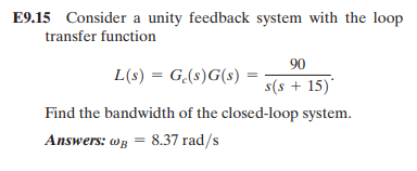 Solved E9.15 Consider a unity feedback system with the loop | Chegg.com