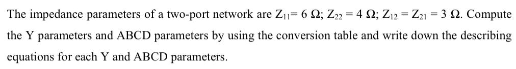 Solved = The impedance parameters of a two-port network are | Chegg.com