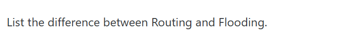 Solved List the difference between Routing and Flooding. | Chegg.com