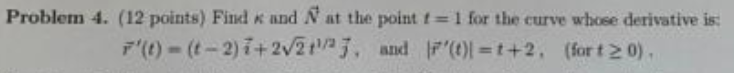 Solved Problem 4. (12 points) Find κ and N at the point t=1 | Chegg.com