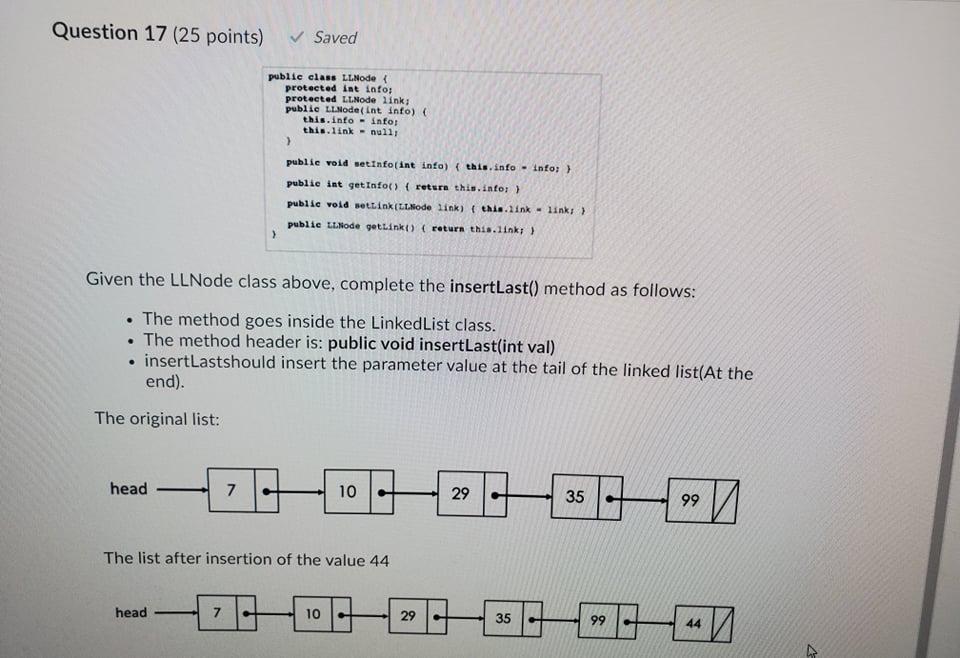 Solved Question 17 (25 points) Saved public class LLNode { | Chegg.com
