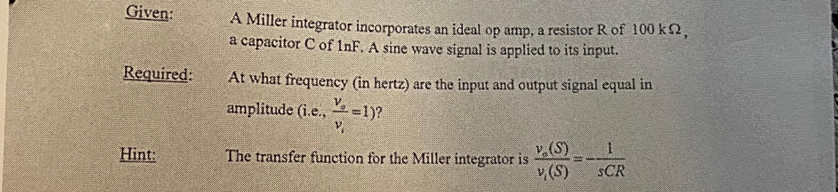 Solved Given: Required: A Miller integrator incorporates an | Chegg.com