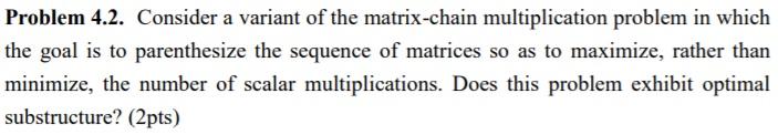 Solved Problem 4.2. Consider a variant of the matrix-chain | Chegg.com