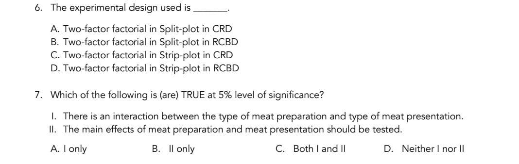 Solved 6. The experimental design used is A. Two-factor | Chegg.com