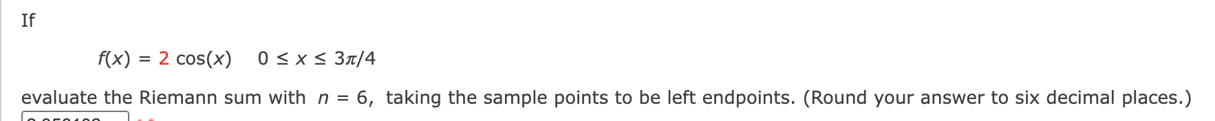 Solved If f(x)=2cos(x)0≤x≤3π/4 evaluate the Riemann sum with | Chegg.com