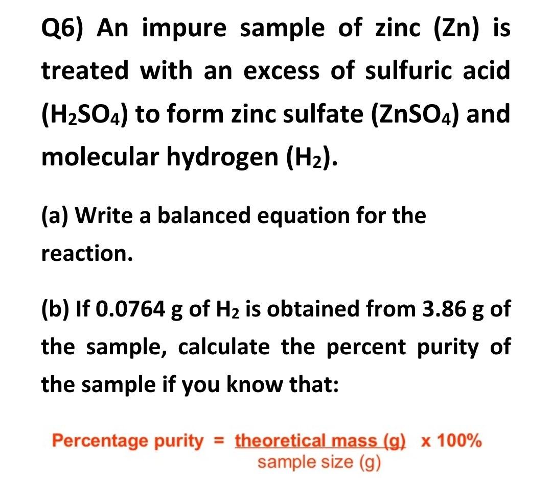 Solved Q6) An impure sample of zinc (Zn) is treated with an | Chegg.com