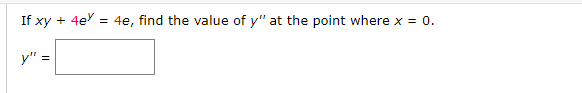 Solved If xy+4ey=4e, find the value of y′′ at the point | Chegg.com