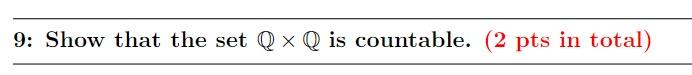 Solved 9: Show that the set Q×Q is countable. (2 pts in | Chegg.com
