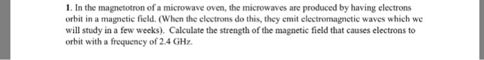 Solved 1. In the magnetotron of a microwave oven, the | Chegg.com
