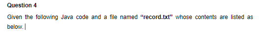 Solved Question 4 Given the following Java code and a file | Chegg.com