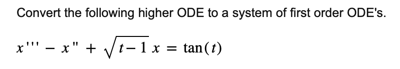 Solved Convert the following higher ODE to a system of first | Chegg.com