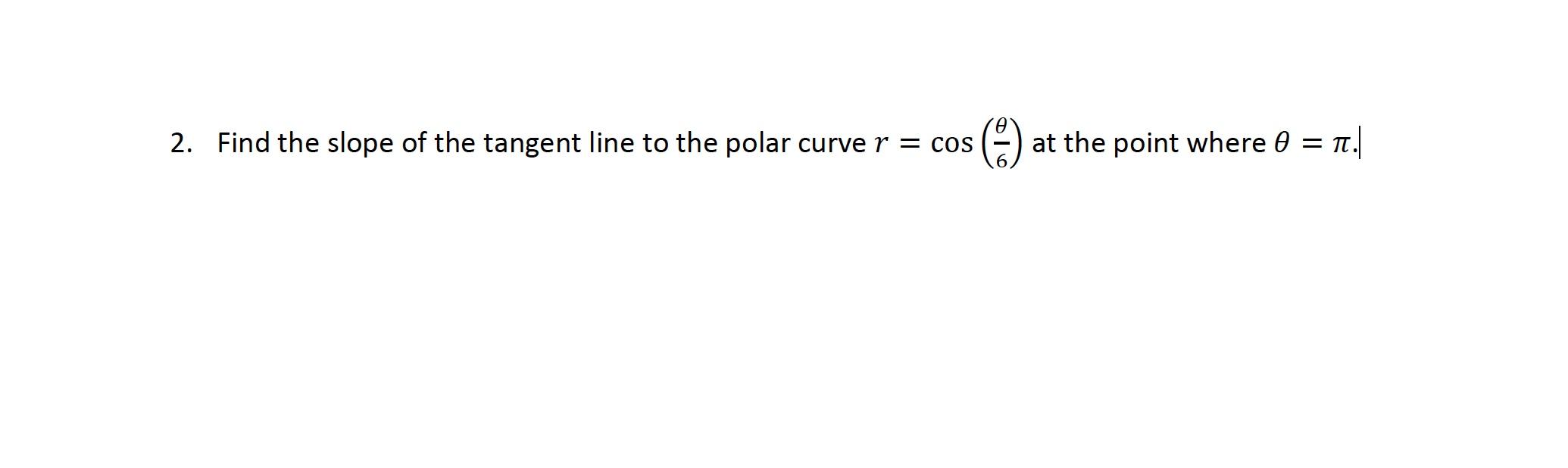 Solved 2. Find the slope of the tangent line to the polar | Chegg.com