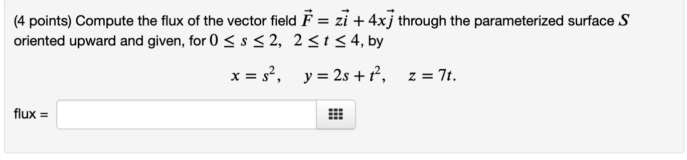 Solved (4 points) Compute the flux of the vector field } = | Chegg.com
