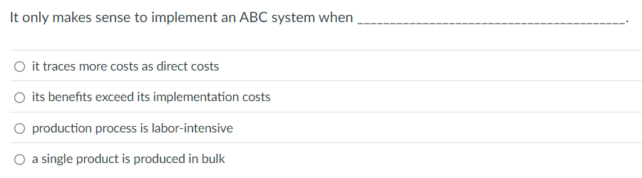 Solved It only makes sense to implement an ABC system whenit | Chegg.com