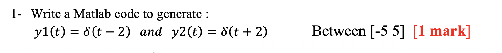Solved 1- Write a Matlab code to generate : yl(t) = $(t – 2) | Chegg.com