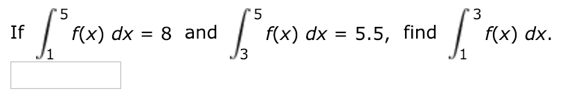 Solved 3 5 5 f(x) dx 8 and 1 If find f(x) dx f(x) dx 5.5, 3 | Chegg.com