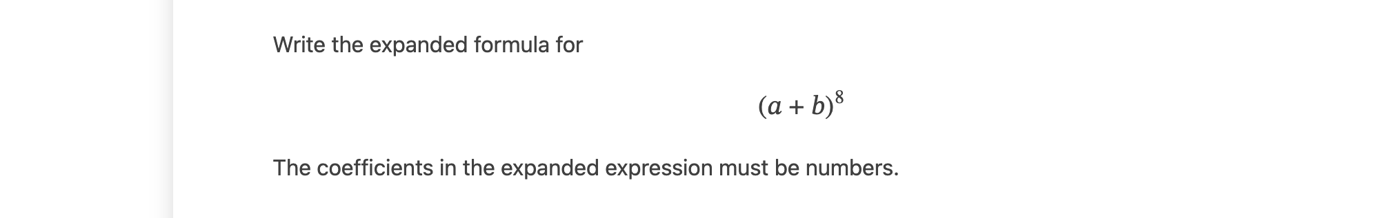 Solved Write the expanded formula for (a+b)8 The | Chegg.com