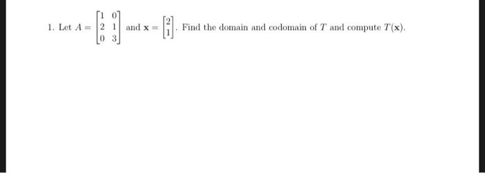 Solved 1 01 2 1. Let A21andxFind the domain and codomain of | Chegg.com