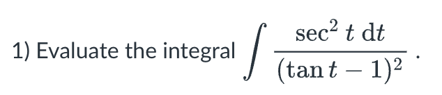 Solved Evaluate the integral ∫﻿﻿sec2t(d)t(tant-1)2. | Chegg.com