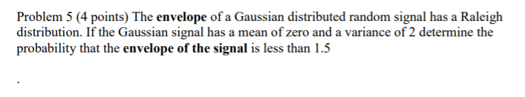 Solved Problem 5 (4 points) The envelope of a Gaussian | Chegg.com