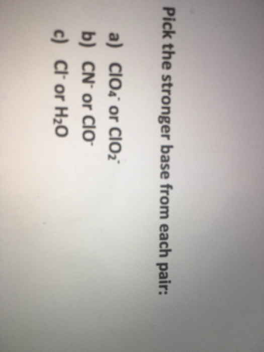 Solved Pick the stronger base from each pair: a) CIO4 or | Chegg.com