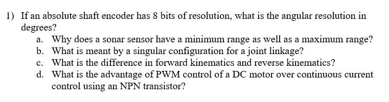 Solved 1) If an absolute shaft encoder has 8 bits of | Chegg.com