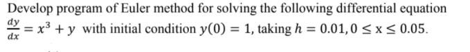 Solved Develop program of Euler method for solving the | Chegg.com