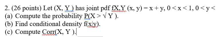 Solved 2. (26 points) Let (X,Y) has joint pdffX,Y(x,y)=x+y,0 | Chegg.com