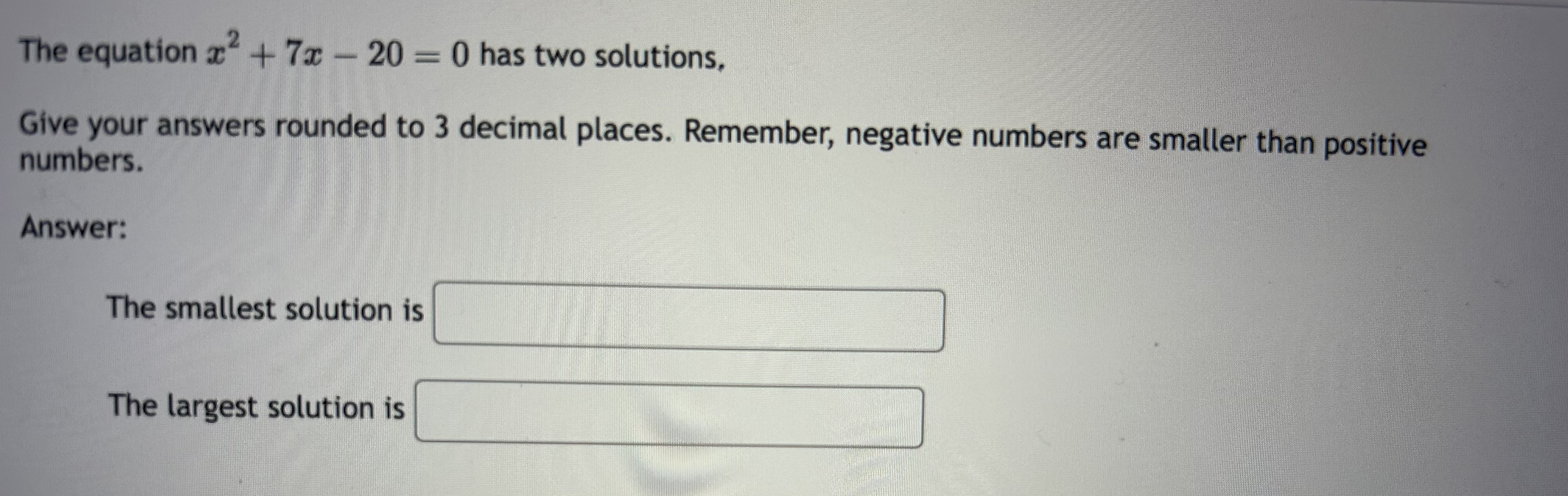 Solved The equation x2+7x-20=0 ﻿has two solutions,Give your | Chegg.com