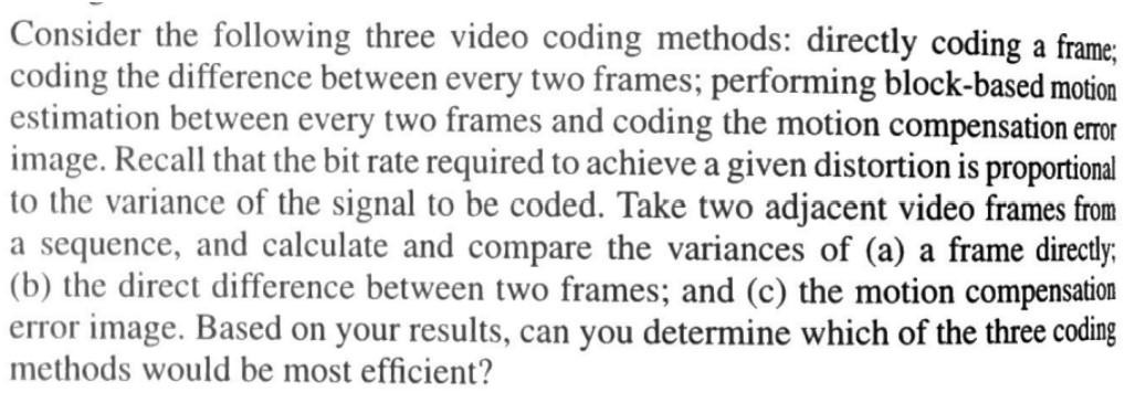 Solved Consider the following three video coding methods: | Chegg.com