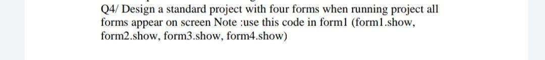 Solved Q4/ Design a standard project with four forms when | Chegg.com