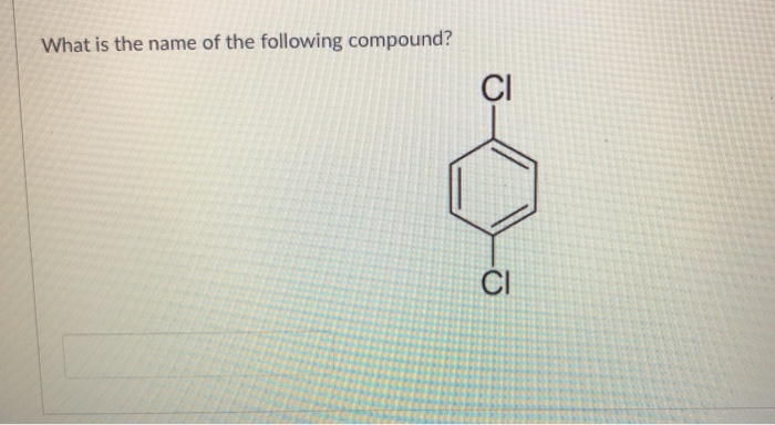 Solved What is the name of the following compound? CI Cl | Chegg.com