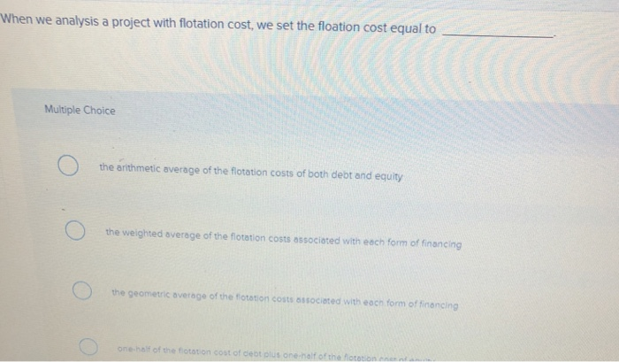Solved When we analysis a project with flotation cost, we | Chegg.com
