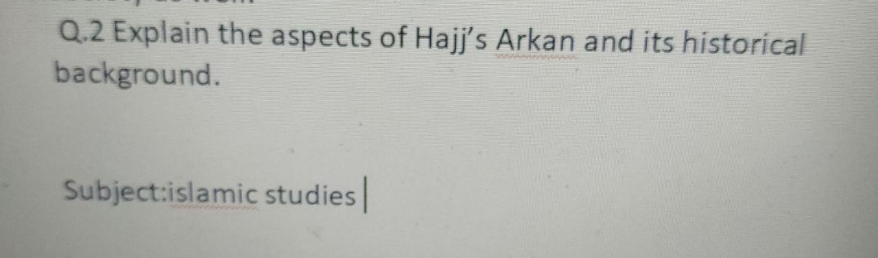 Solved Q.2 Explain the aspects of Hajj's Arkan and its | Chegg.com