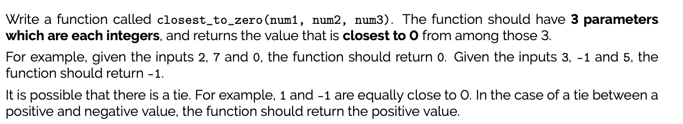 Solved Write a function called closest_to_zero(num1, num2, | Chegg.com