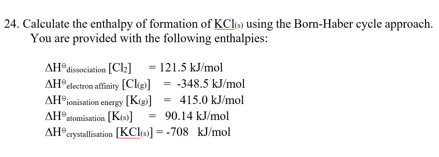 Solved 24. Calculate the enthalpy of formation of KCl(s) | Chegg.com