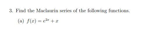 Solved 3. Find the Maclaurin series of the following | Chegg.com