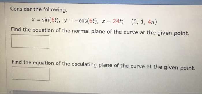 Solved Consider the following. x = sin(6t), y =-cos(6t), z = | Chegg.com