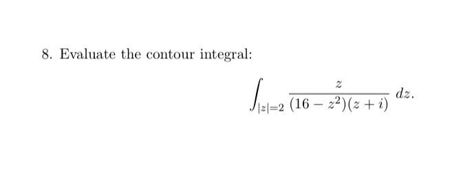Solved 8. Evaluate the contour integral: | Chegg.com