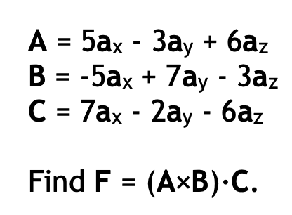 Solved A = 5ax - 3ay + 6az B = -5ax + 7ay - 3az C = 7ax - | Chegg.com