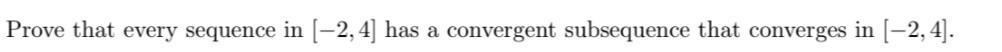 Solved Prove that every sequence in [−2,4] has a convergent | Chegg.com