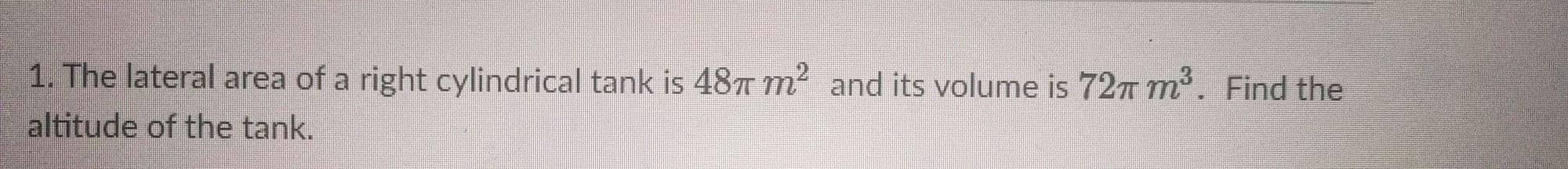 Solved The lateral area of a right cylindrical tank is 48πm2 | Chegg.com