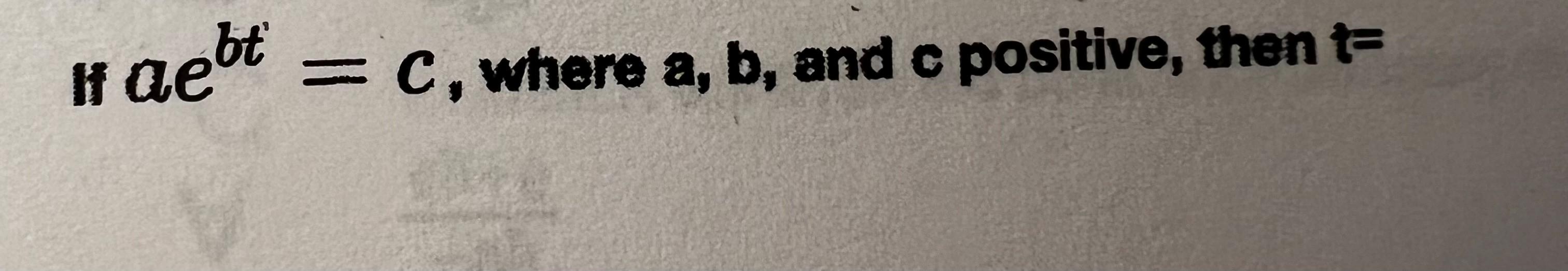 Solved If aebt=c, where a,b, and c positive, then t= | Chegg.com