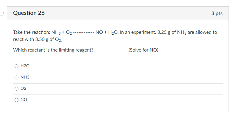Solved Question 26 3 pts Take the reaction: NH3 + O2 NO + | Chegg.com